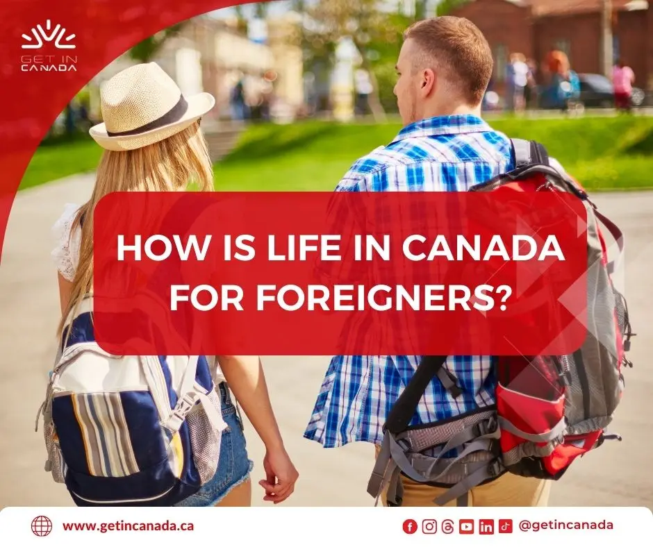 How is life in Canada for foreigners? | Get In Canada