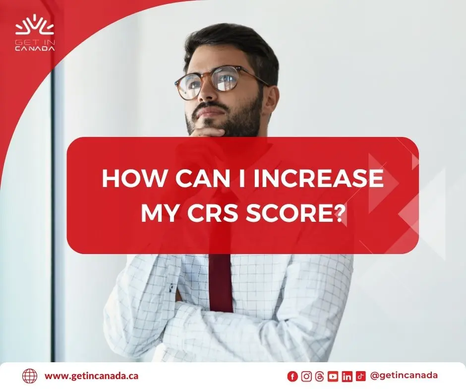 How can I increase my CRS score? | Get In Canada