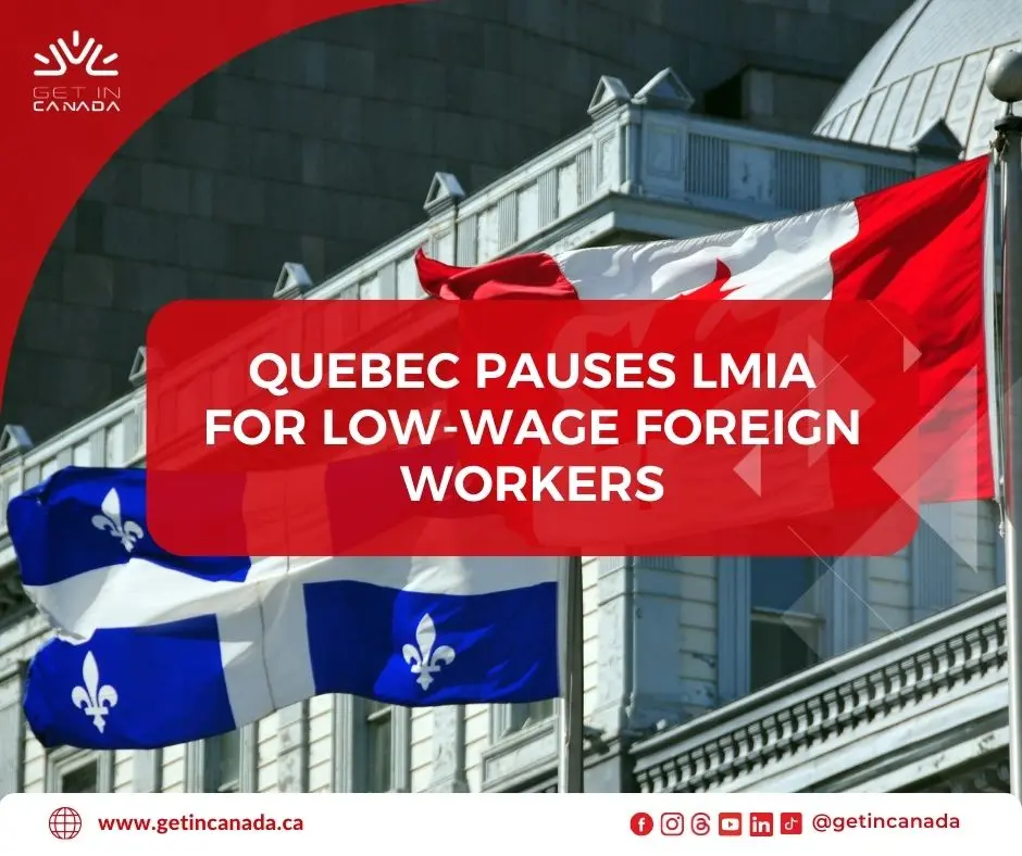 Quebec pauses LMIA for low-wage foreign workers | Get In Canada