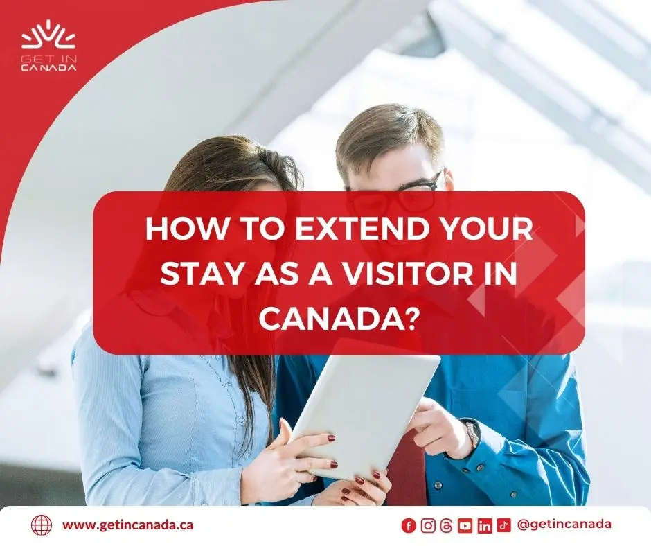 How to extend your stay as a visitor in Canada? | Get In Canada