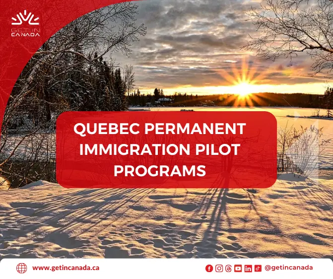 Quebec Permanent Immigration Pilot Programs | Get In Canada
