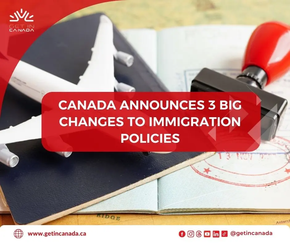 3 Big Changes to Immigration Policies by Canada | Get In Canada