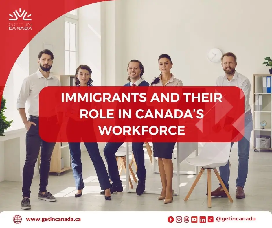 Immigrants and Their Role in Canada’s Workforce | Get In Canada